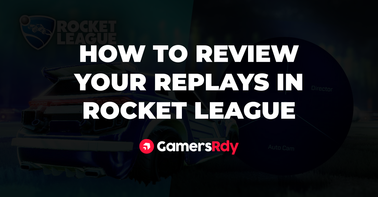 How to improve at Rocket League through Replay Review